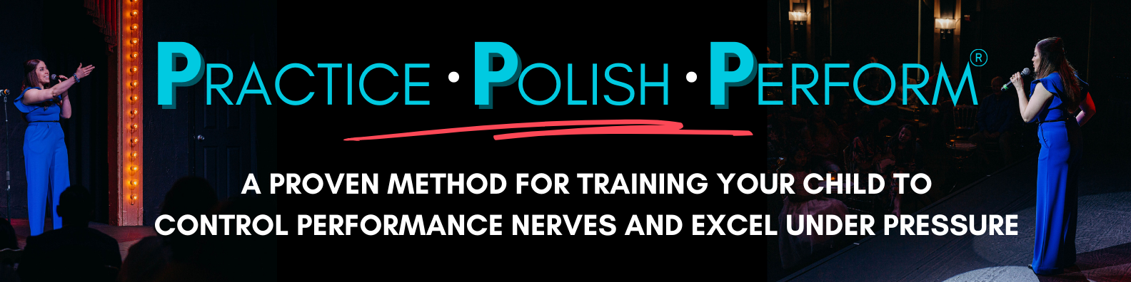 Parent's Workshop Welcome - PRACTICE-POLISH-PERFORM